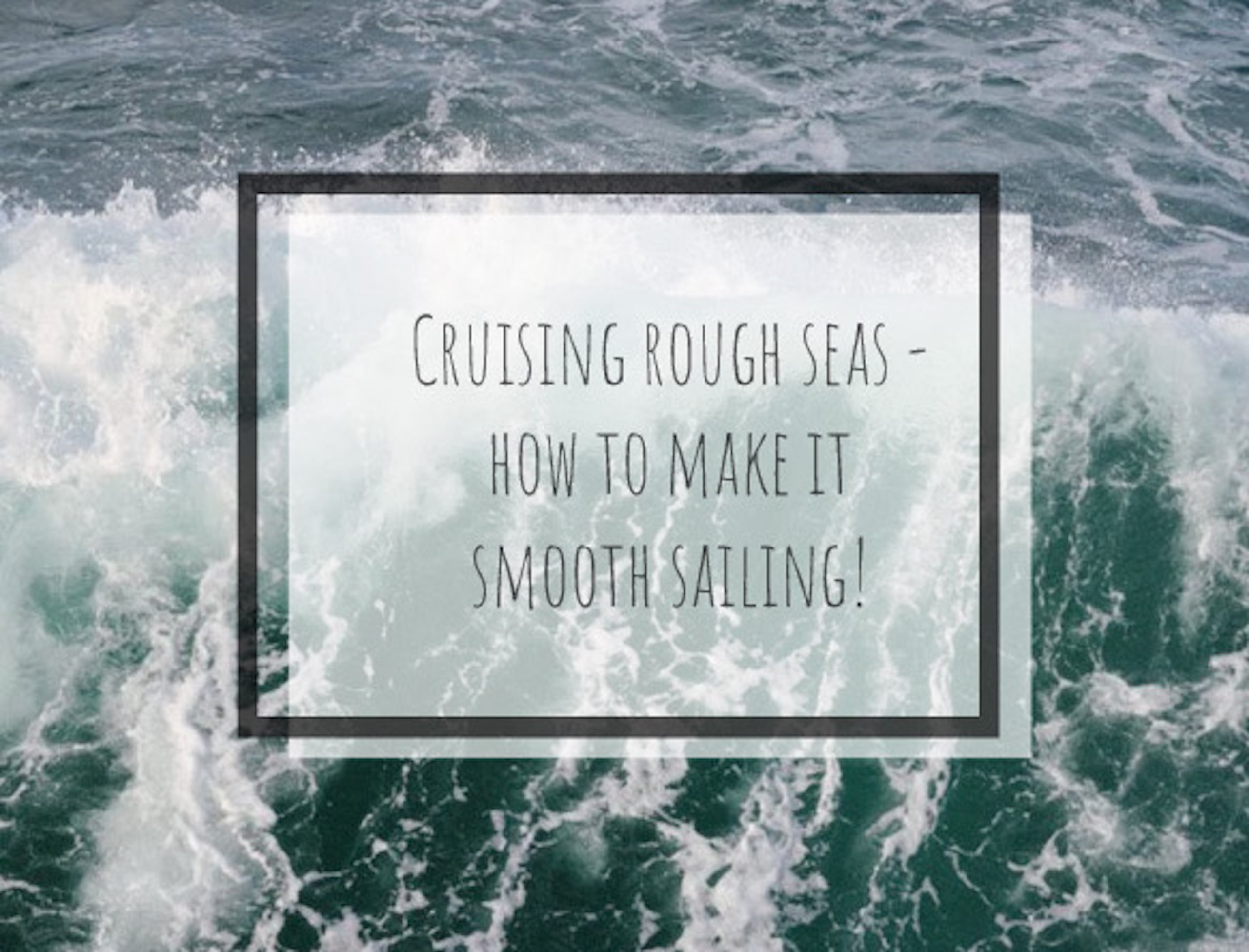 Cruising rough seas - How to make it smooth sailing! - The Forty ...